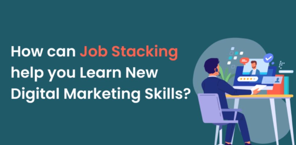 How can Job Stacking help you Learn New Digital Marketing Skills? | The Exeter Daily